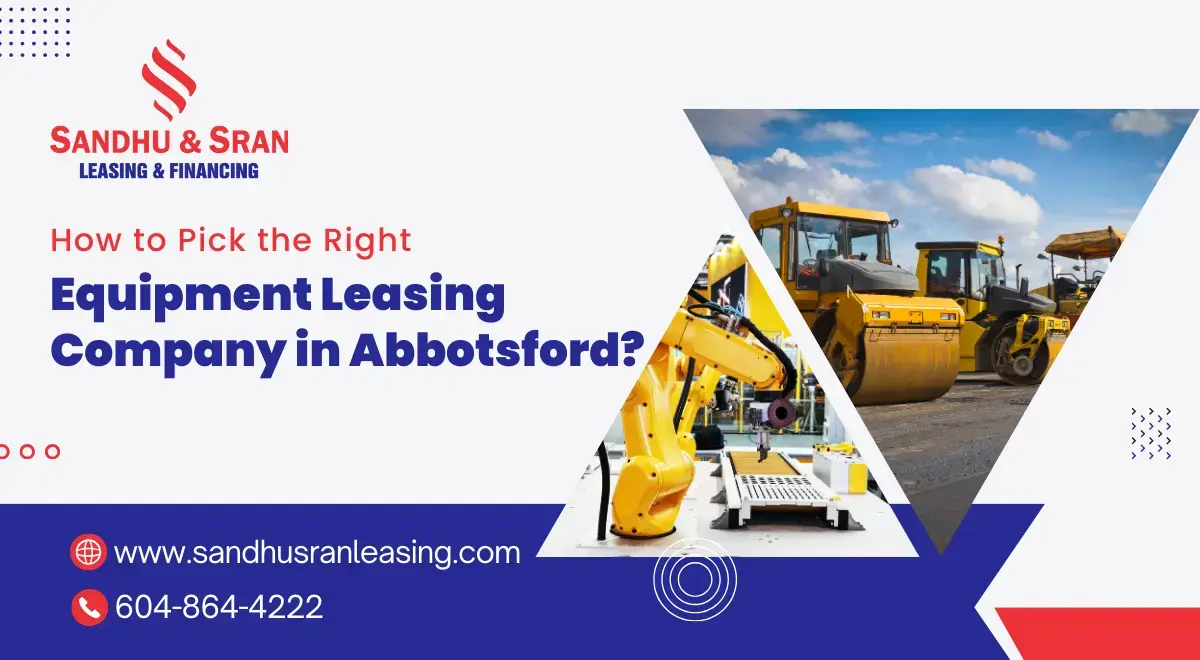 How to Pick the Right Equipment Leasing Company in Abbotsford?