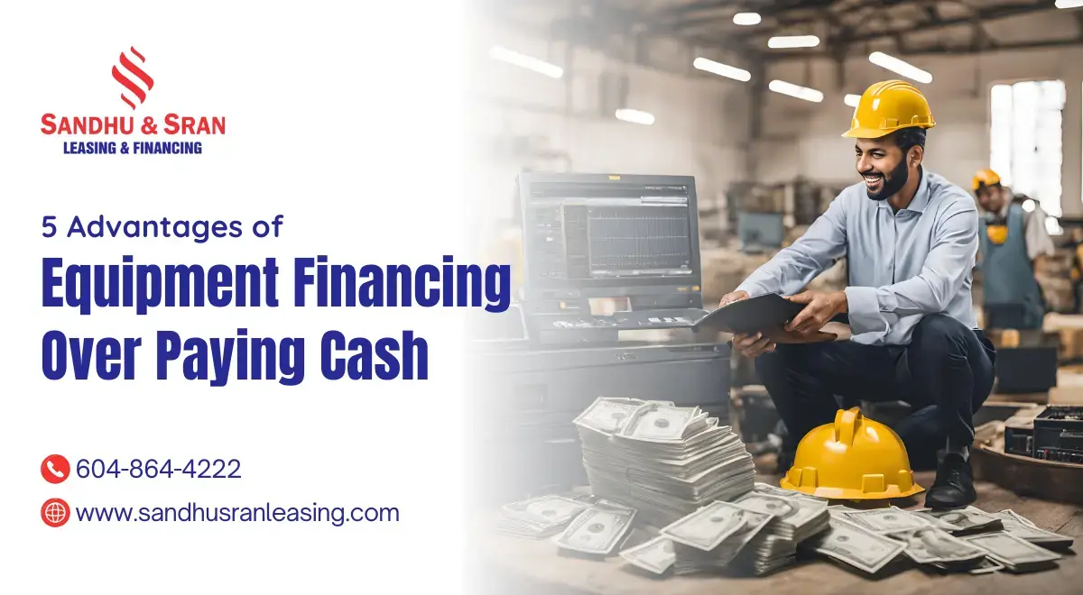 Advantages of Equipment Financing Over Paying Cash