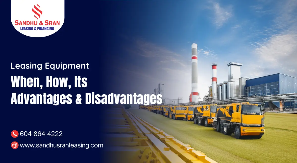 Leasing Equipment: When, How, Its Advantages & Disadvantages