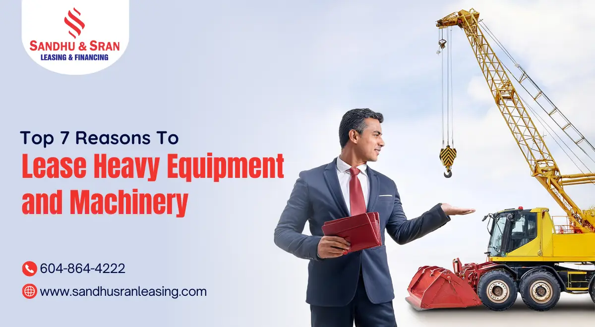 Top 7 Reasons To Lease Heavy Equipment and Machinery